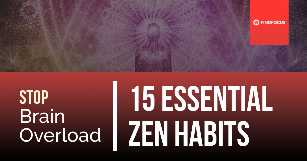 Renewing Your Mind – 15 Essential Zen Habits to Stop Brain Overload ...